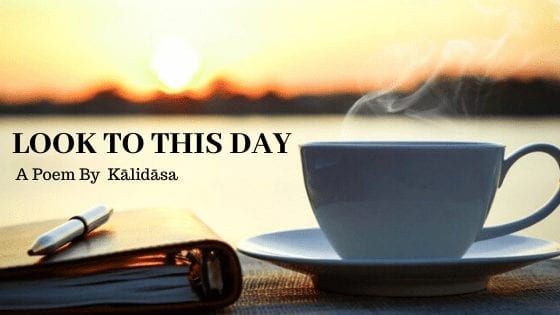Look To This Day | A Wisdom Poem by Kalidasa at UpDivine.com