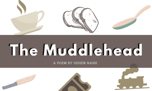 The Muddlehead | A Funny Poem by Ogden Nash at updivine.com
