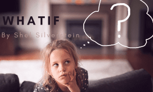 Whatif | A Poem by Shel Silverstein at Updivine.com